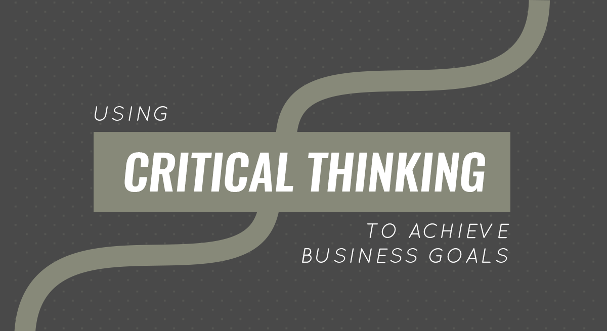 Using Critical Thinking to Achieve Business Goals - SlideModel